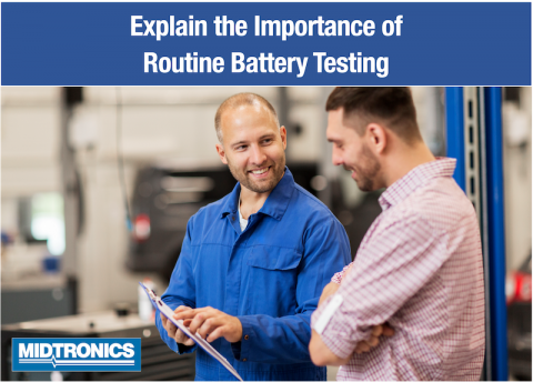 Explain the Importance of Routine Battery Testing to Customers | Midtronics